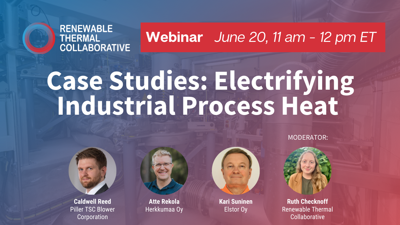 Case Study Webinar: Electrifying Industrial Process Heat - Renewable Thermal Collaborative